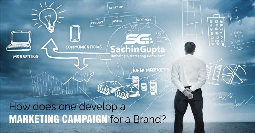 How Does One Develop a Marketing Campaign for a Brand? - Sachin Gupta